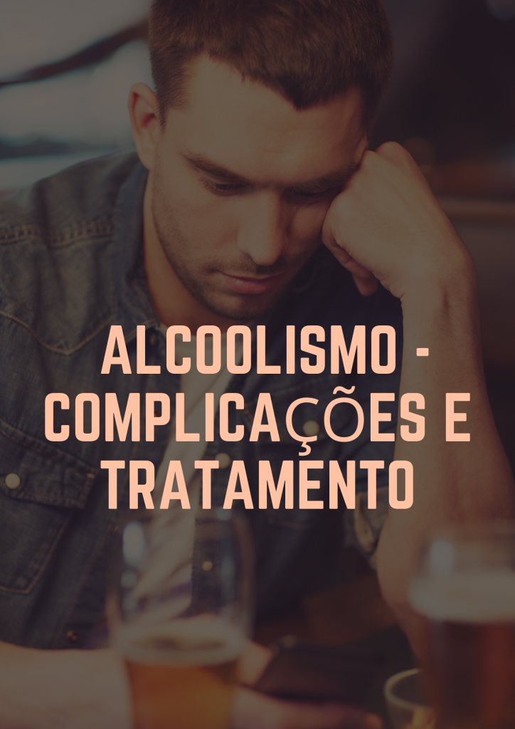 Alcoolismo - complicações e tratamento